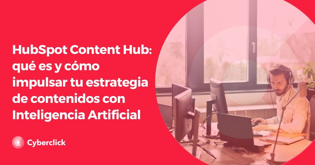 HubSpot Content Hub: qué es y cómo impulsar tu estrategia de contenidos con IA